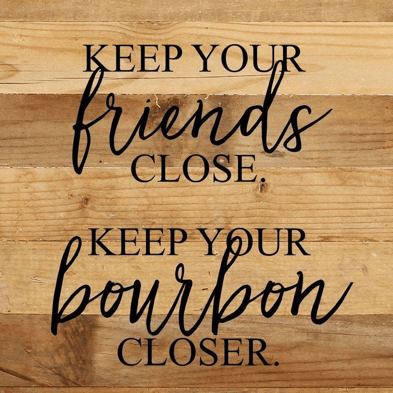 Keep your friends close, keep your... Wall Sign - Walmart.com