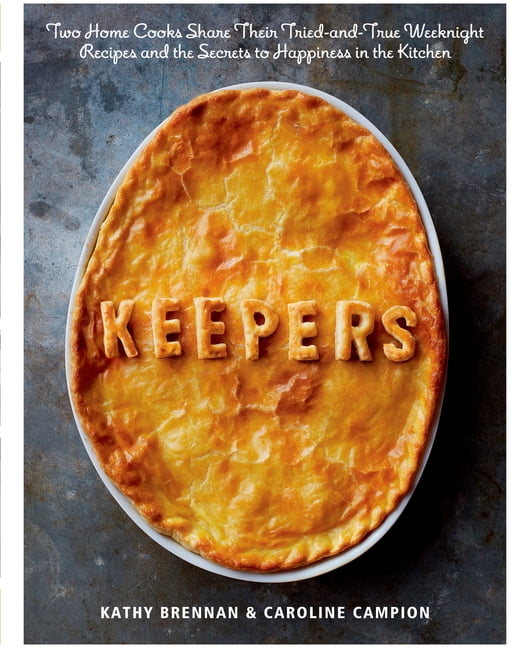Keepers : Two Home Cooks Share Their Tried-and-True Weeknight Recipes ...