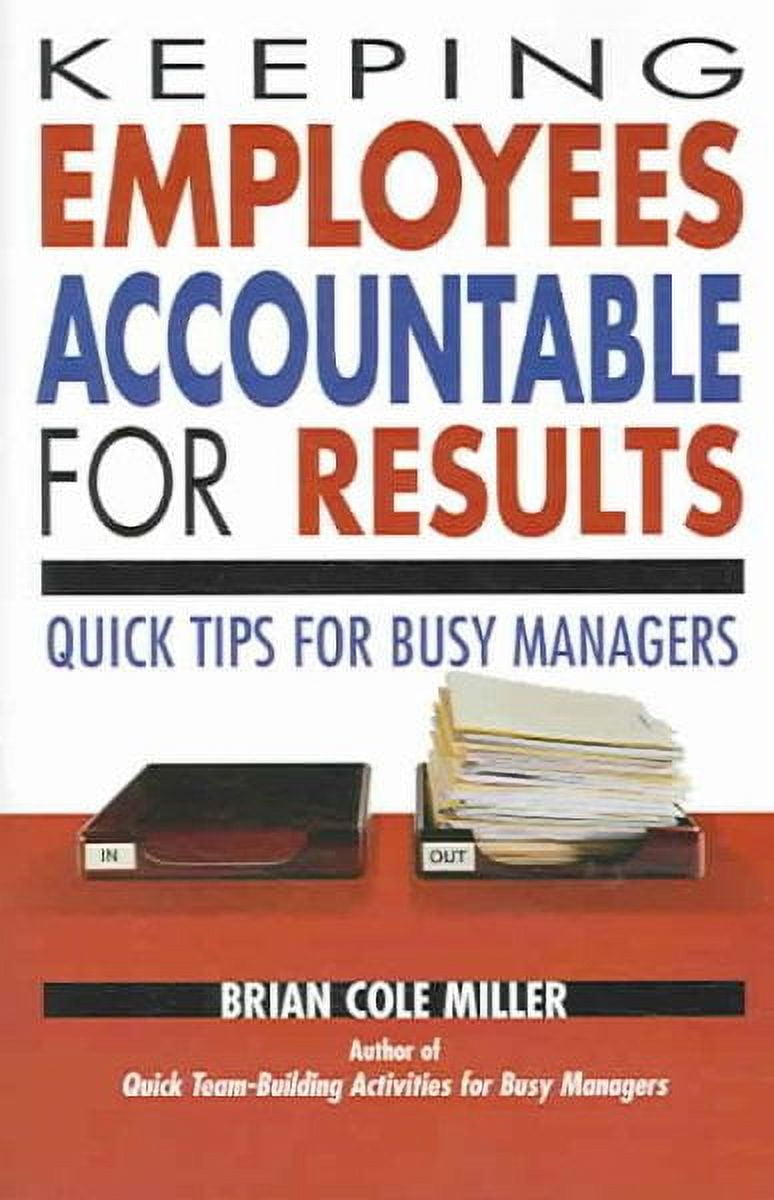 Keeping Employees Accountable for Results: Quick Tips for Busy Managers ...