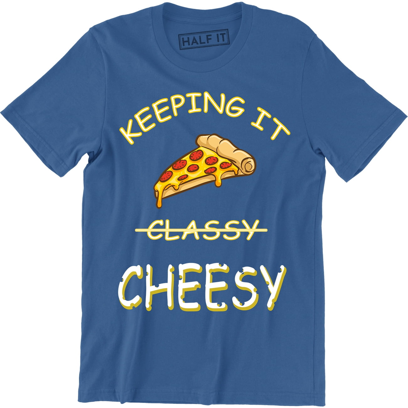Keeping It Cheesy Men's Funny Food Slogan Saying Classy Pizza Tee ...