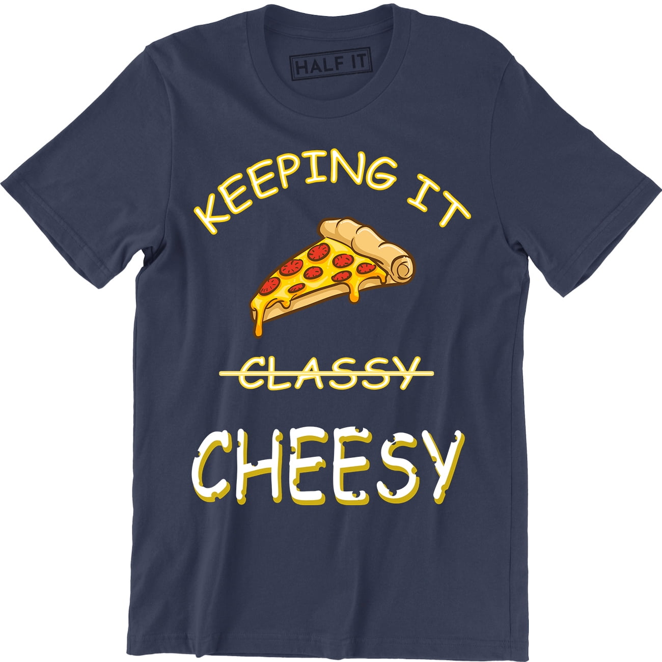 Keeping It Cheesy Men's Funny Food Slogan Saying Classy Pizza Tee ...