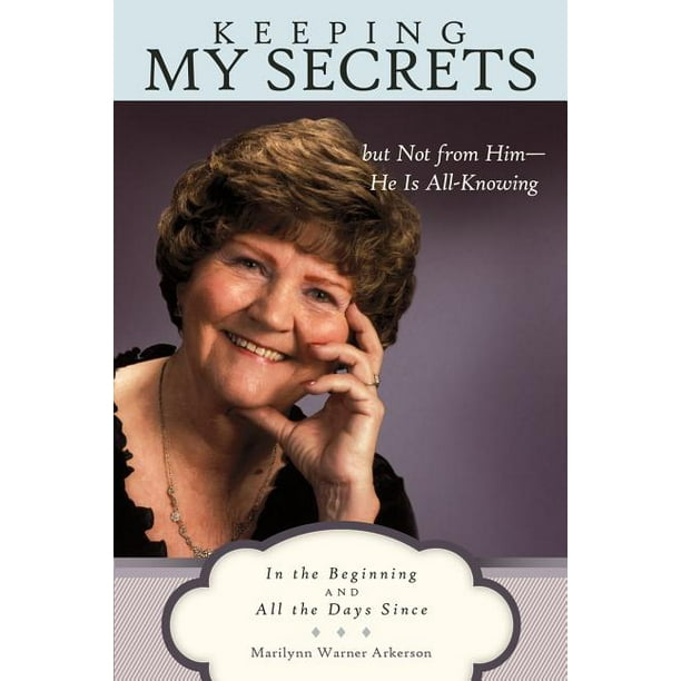 Keeping My Secrets but Not from Him-He Is All-Knowing: In the Beginning ...