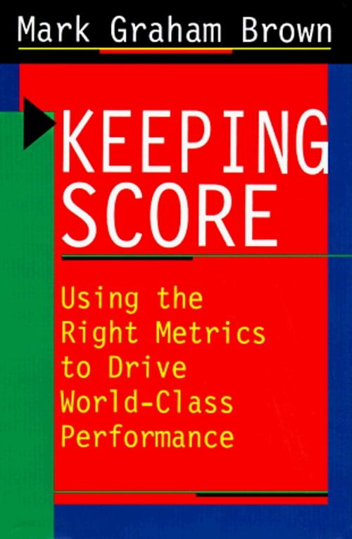 Pre-Owned Keeping Score: Using the Right Metrics to Drive World Class ...