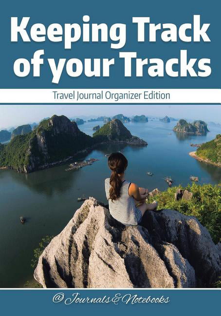 Keeping Track of your Tracks. Travel Journal Organizer Edition ...