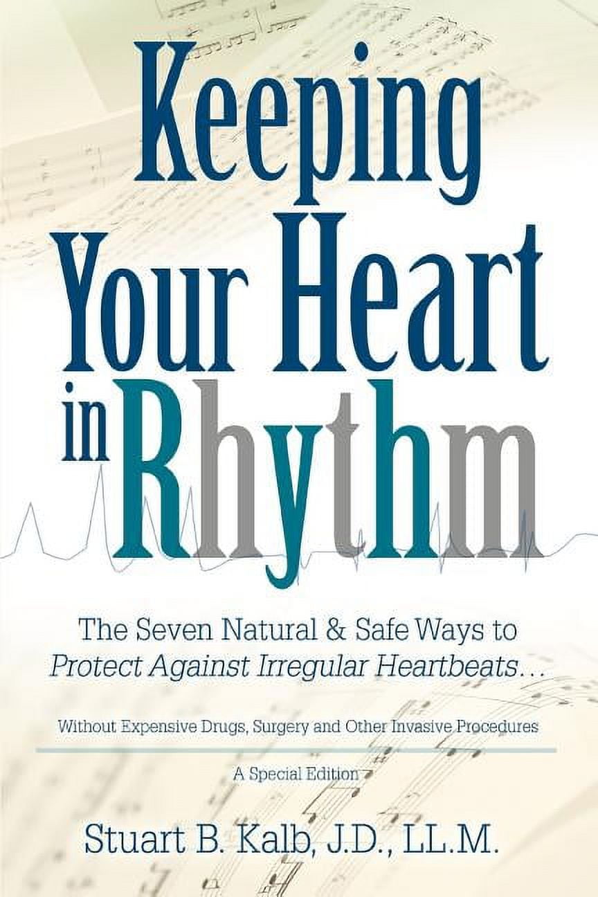 Keeping Your Heart in Rhythm : The Seven Natural & Safe Ways to Protect ...