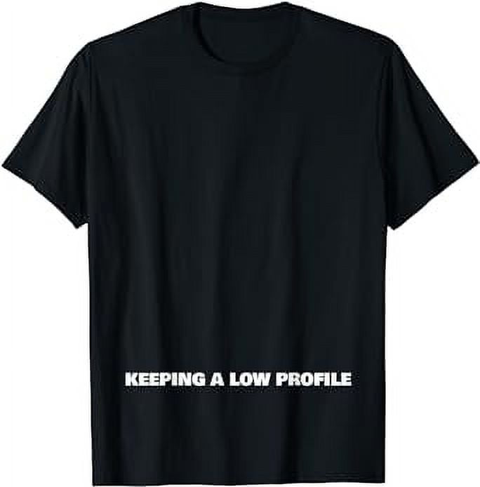 Keeping a Low Profile Funny Staying Low Key T-Shirt - Walmart.com