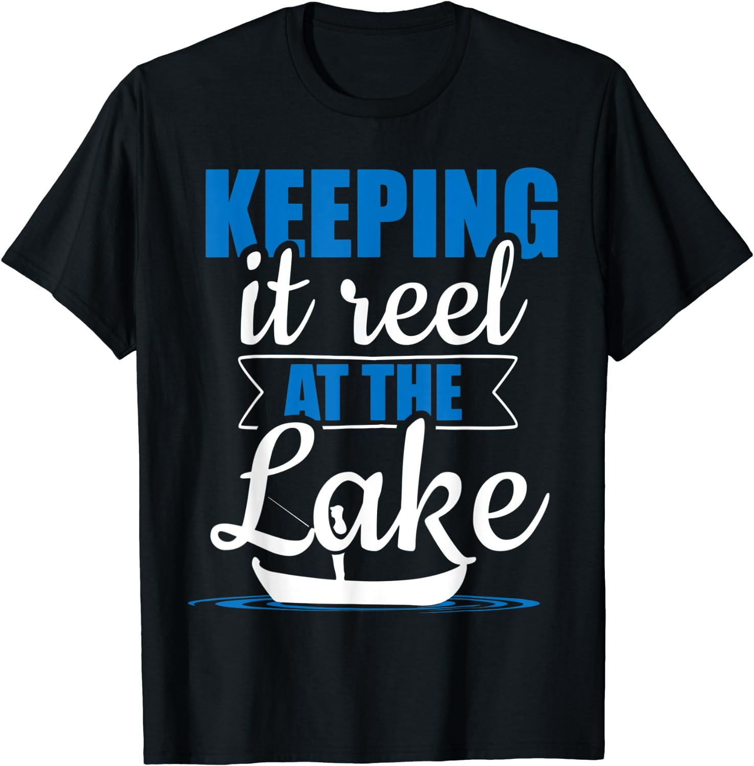 Keeping it Reel at the Lake T-Shirt - Walmart.com