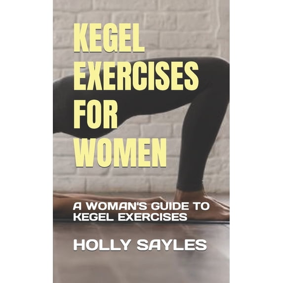 Kegel Exercises for Women: A Woman's Guide to Kegel Exercises ...