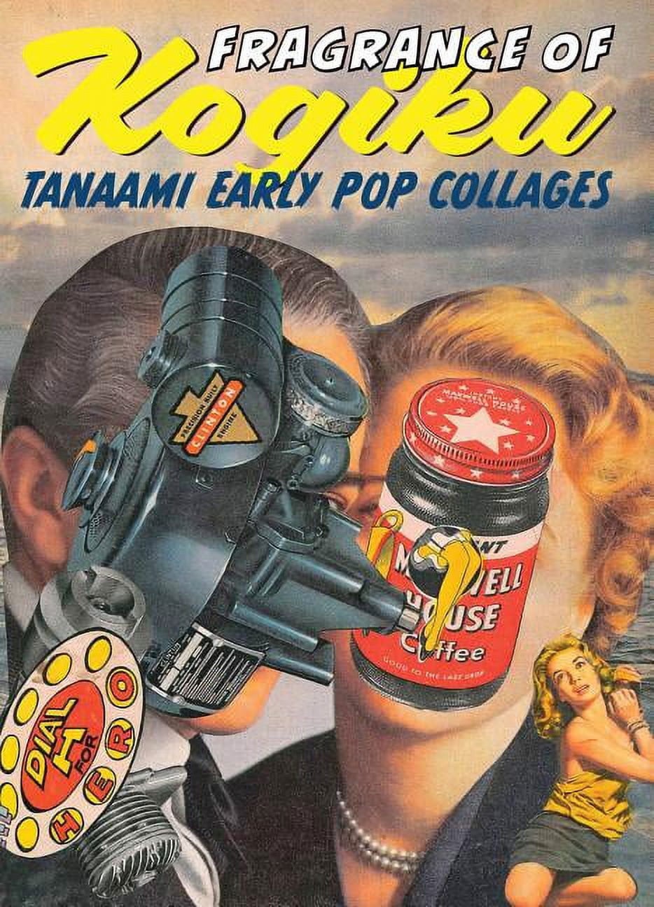 Keiichi Tanaami: Early Pop Collages, Fragrance of Kogiku (Hardcover ...