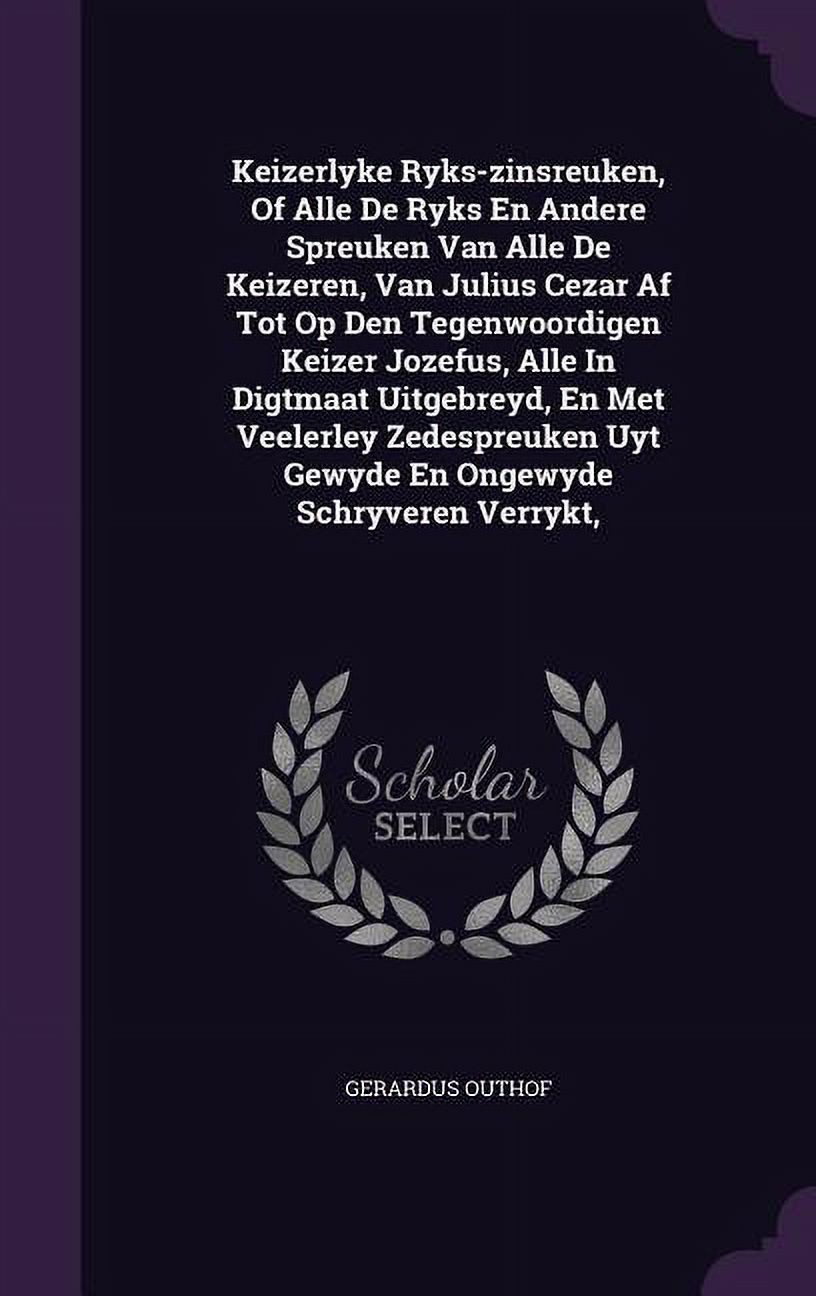 Keizerlyke Ryks-zinsreuken, Of Alle De Ryks En Andere Spreuken Van Alle ...