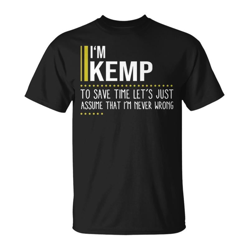 Kemp Name Im Kemp Im Never Wrong TShirt - Walmart.com