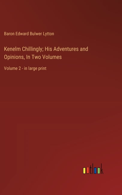 Kenelm Chillingly; His Adventures and Opinions, In Two Volumes: Volume ...