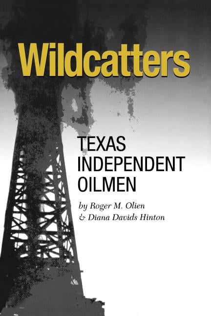 Kenneth E. Montague Series in Oil and Business History: Wildcatters ...
