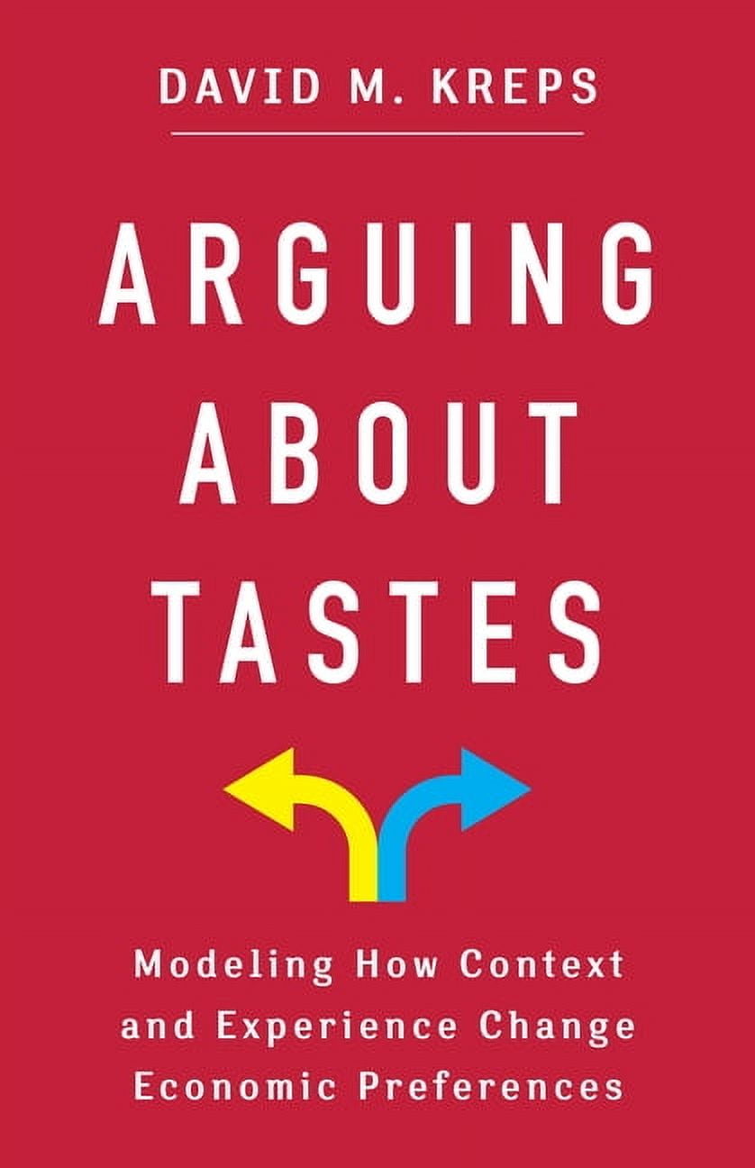 Kenneth J. Arrow Lecture Arguing about Tastes: Modeling How Context and ...