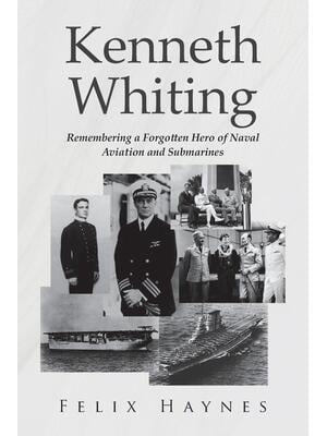 Kenneth Whiting: Remembering a Forgotten Hero of Naval Aviation and ...