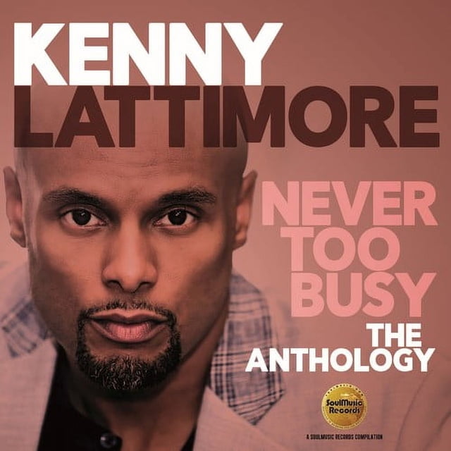 Kenny Lattimore - Never Too Busy: The Anthology - Music & Performance ...