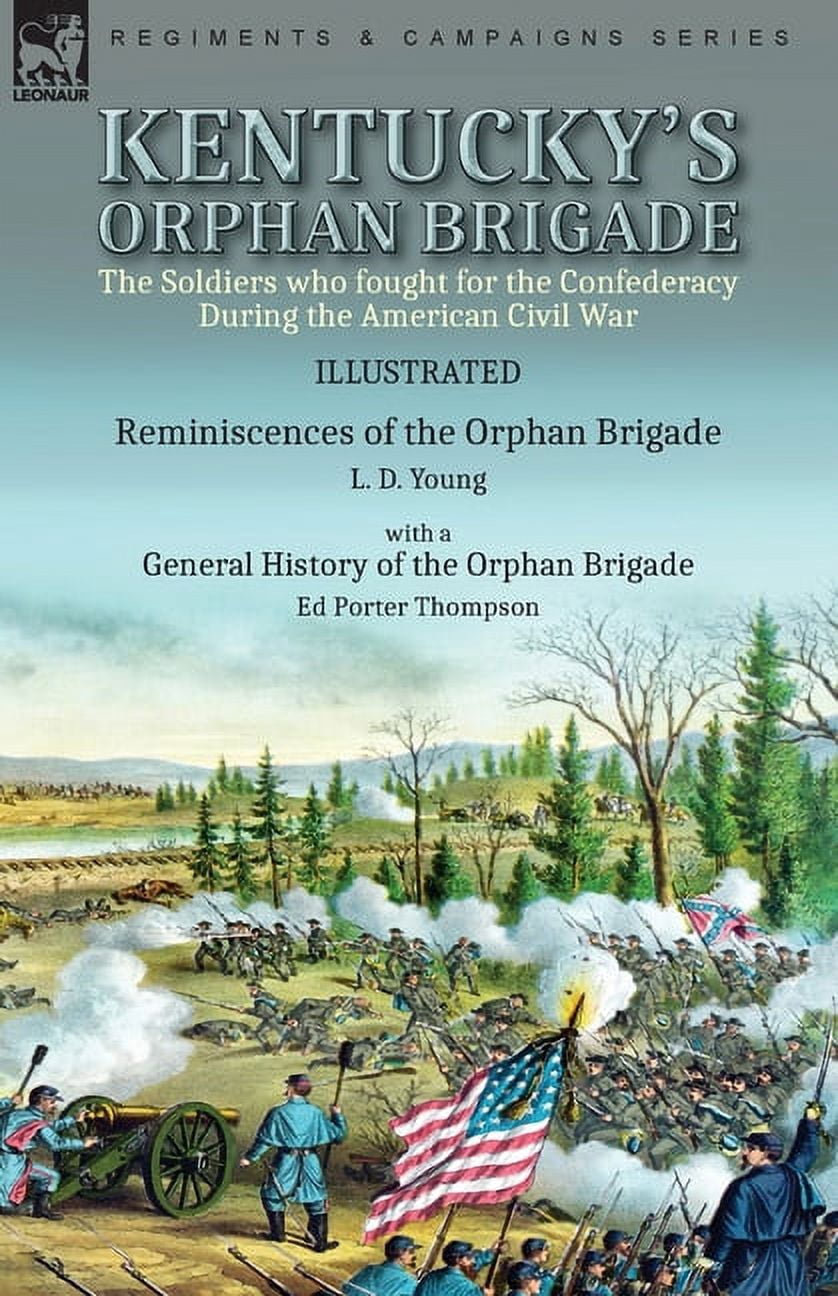 Kentucky's Orphan Brigade: the Soldiers who fought for the Confederacy ...