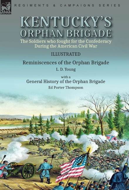 Kentucky's Orphan Brigade: the Soldiers who fought for the Confederacy ...