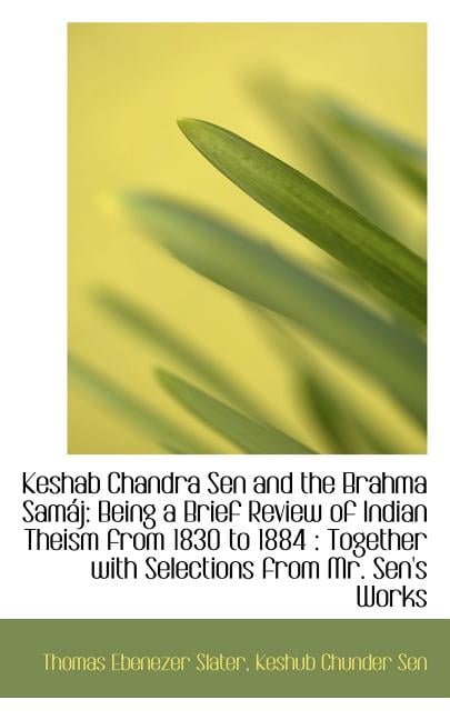 Keshab Chandra Sen and the Brahma Sam J : Being a Brief Review of ...