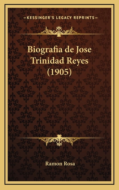 Kessinger Legacy Reprints: Biografia de Jose Trinidad Reyes (1905 ...