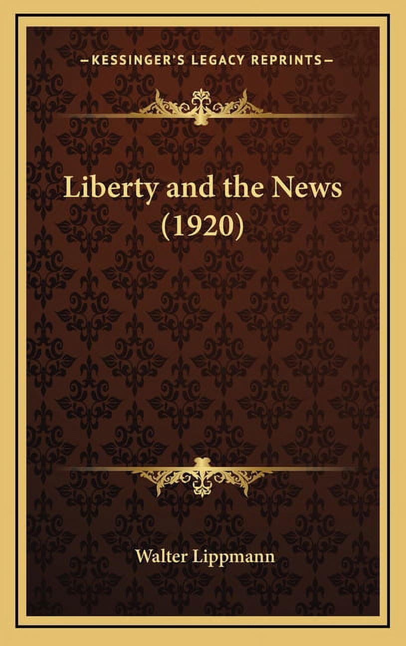 Kessinger Legacy Reprints: Liberty and the News (1920) (Hardcover ...