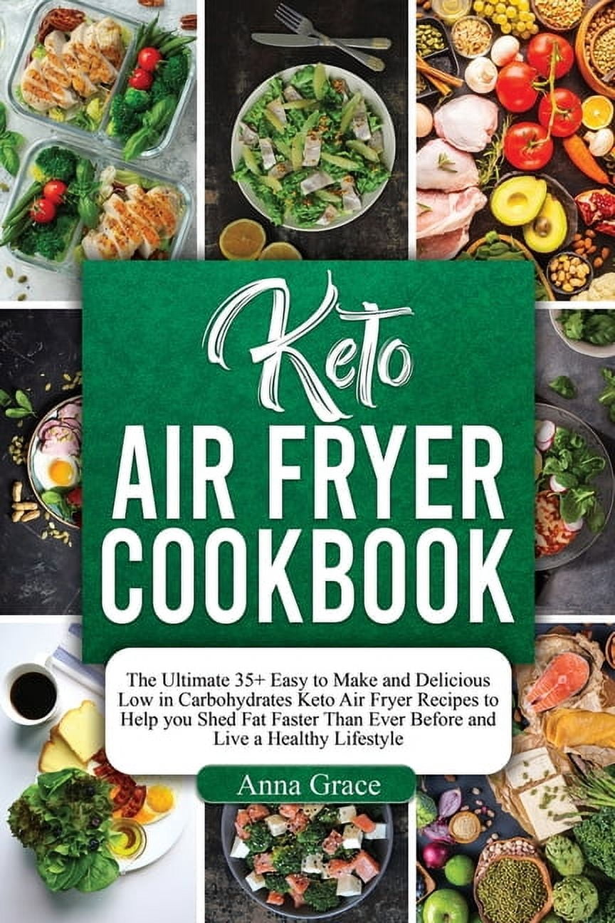 Keto Air Fryer Cookbook : The Ultimate 35+ Easy to Make and Delicious ...