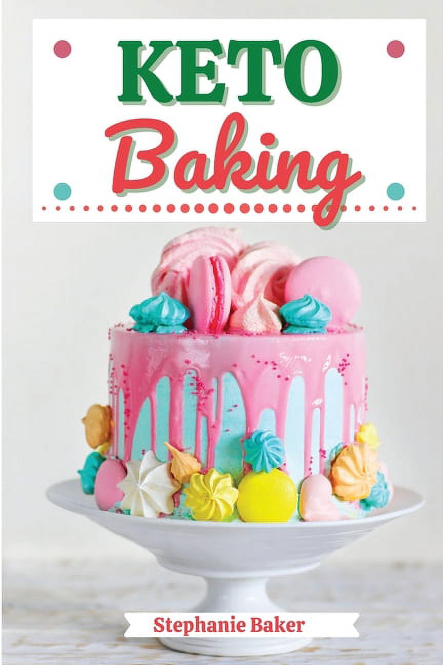 Keto Baking: Discover 30 Easy to Follow Ketogenic Baking Cookbook ...