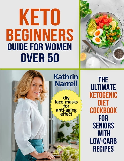 Keto Beginners Guide For Women Over 50 : The Ultimate Ketogenic Diet Cookbook for Seniors with ...