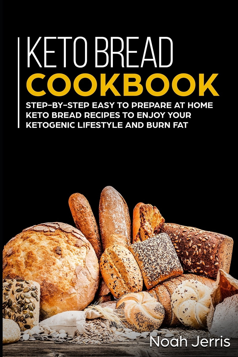 Keto Bread Cookbook: Step - by - step Easy to Prepare at Home Keto ...