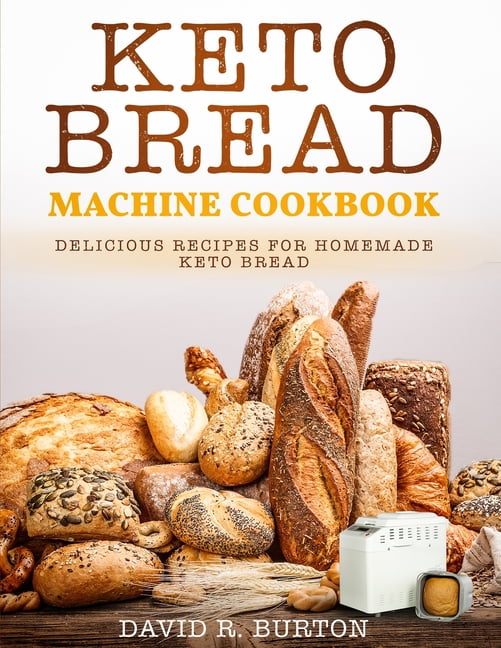 Keto Bread Machine Cookbook: Easy And Delicious Baking Recipes For ...