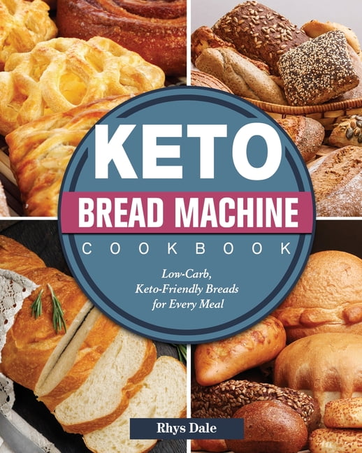 Keto Bread Machine Cookbook: Low-Carb, Keto-Friendly Breads for Every ...