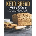 Keto Bread machine Cookbook: Quick & Easy Bread Maker Recipes for ...