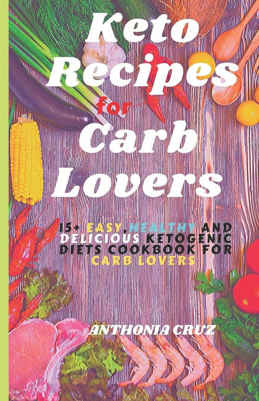 Keto for Carb Lovers: Keto Recipes for Carb Lovers : 15+ Easy, Healthy and Delicious Ketogenic ...