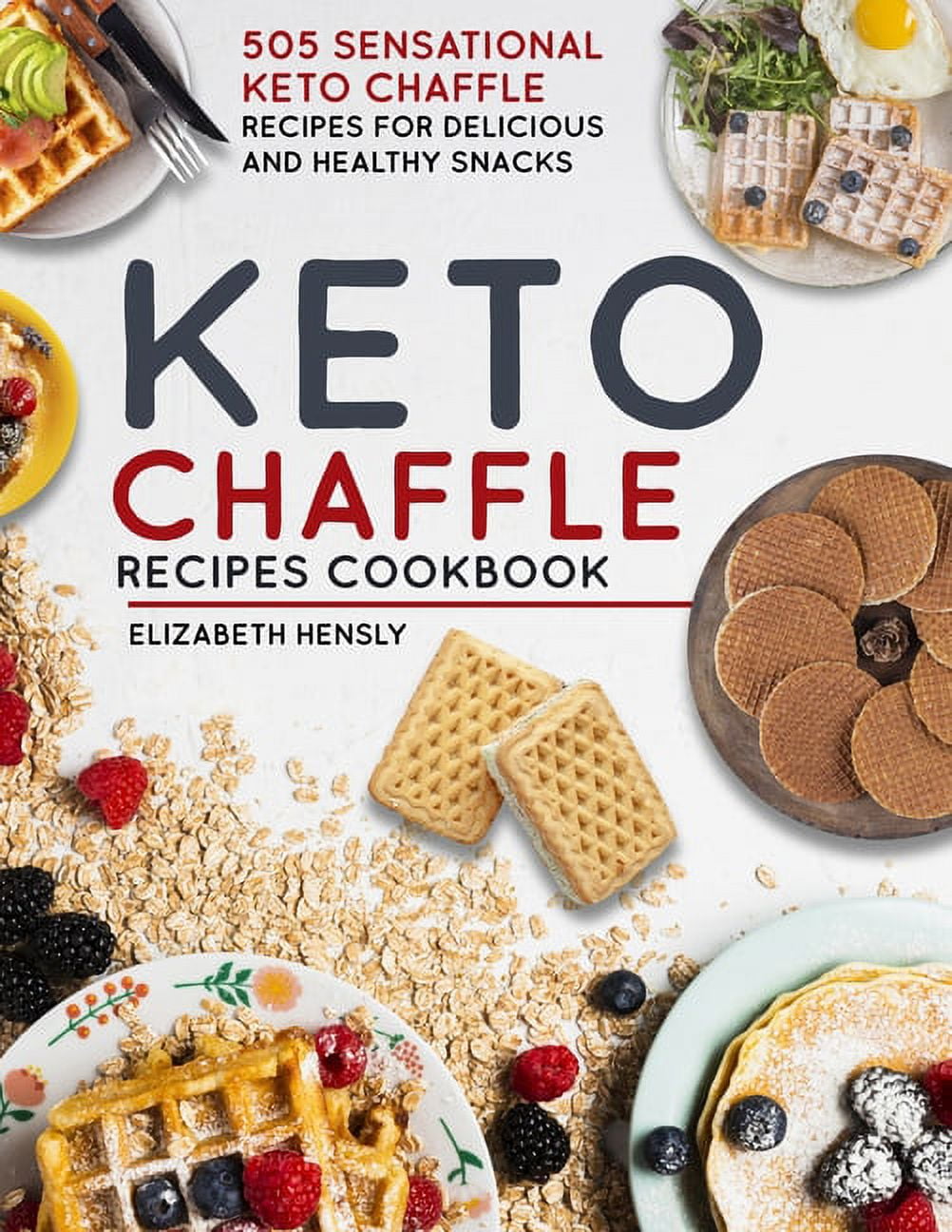 Keto Chaffle Cookbook: 505 Sensational Keto Chaffle Recipes For ...