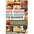 Keto Chaffle Recipes Cookbook For Beginners Simple Easy And