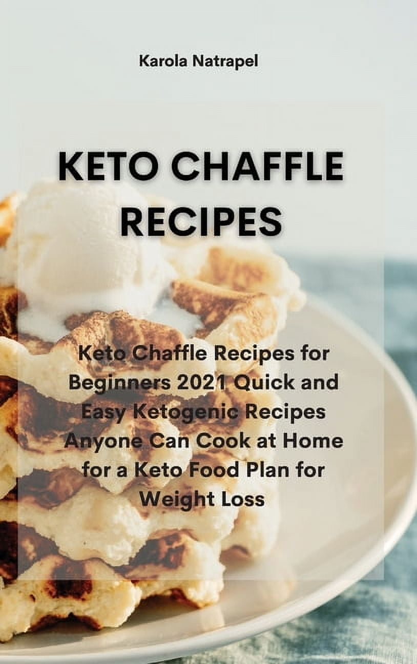 Keto Chaffle Recipes: Keto Chaffle Recipes for Beginners 2021 Quick and ...