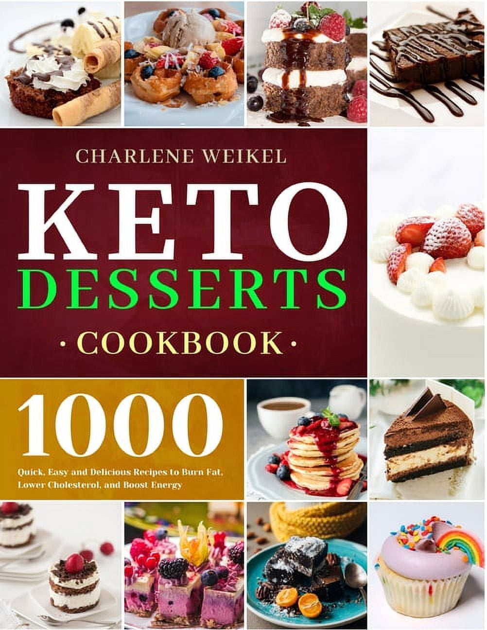 Keto Dessert Cookbook: 1000 Quick, Easy and Delicious Recipes to Burn ...