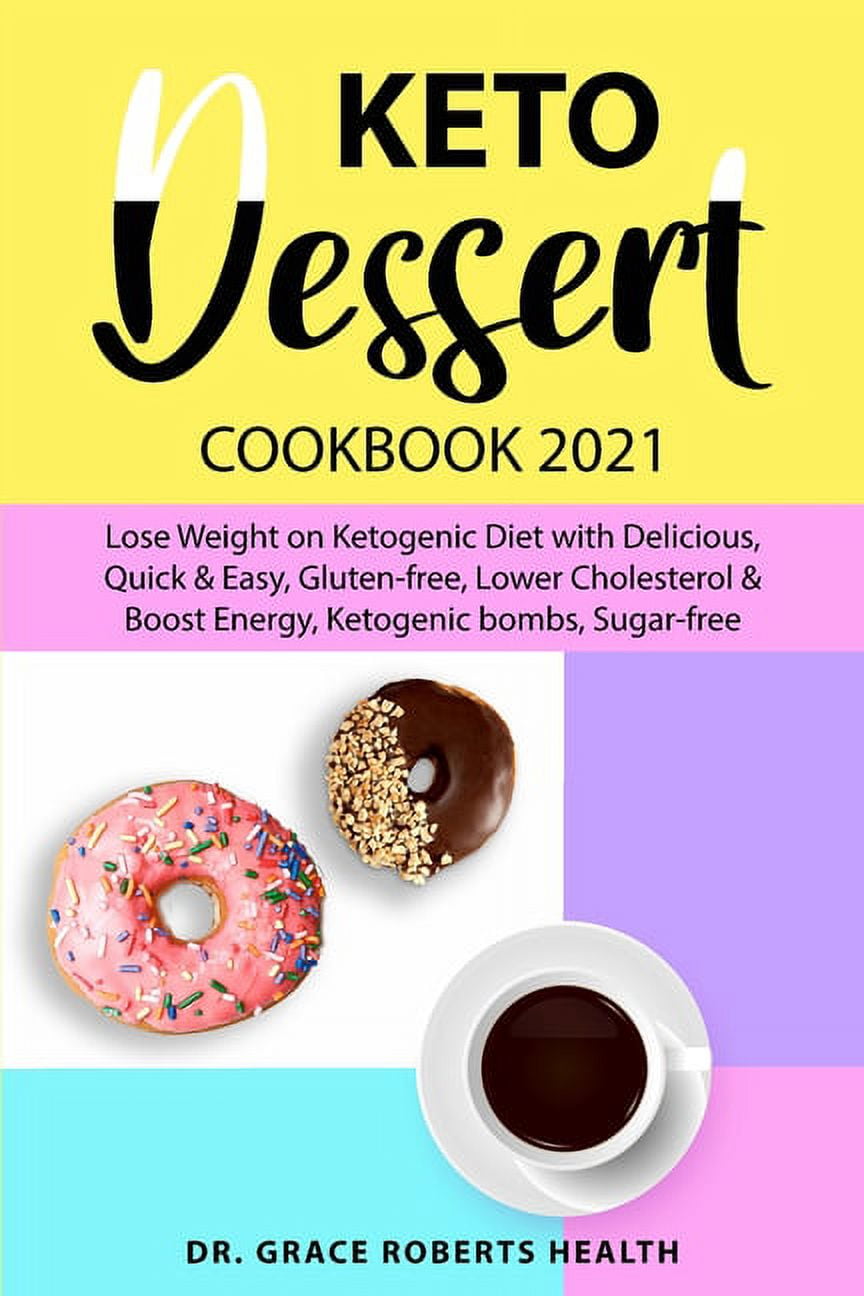 Keto Dessert Cookbook 2021: Lose Weight on Ketogenic Diet with ...