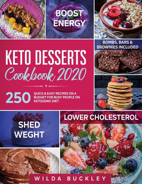 Keto Desserts Cookbook 2020: 250 Quick & Easy Recipes on a Budget for ...