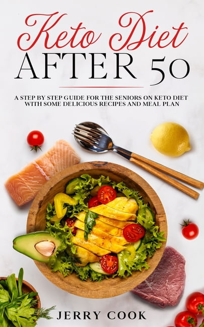 Keto Diet After 50: The complete Guide to Ketogenic Diet with 50 Easy and Delicious Recipes ...