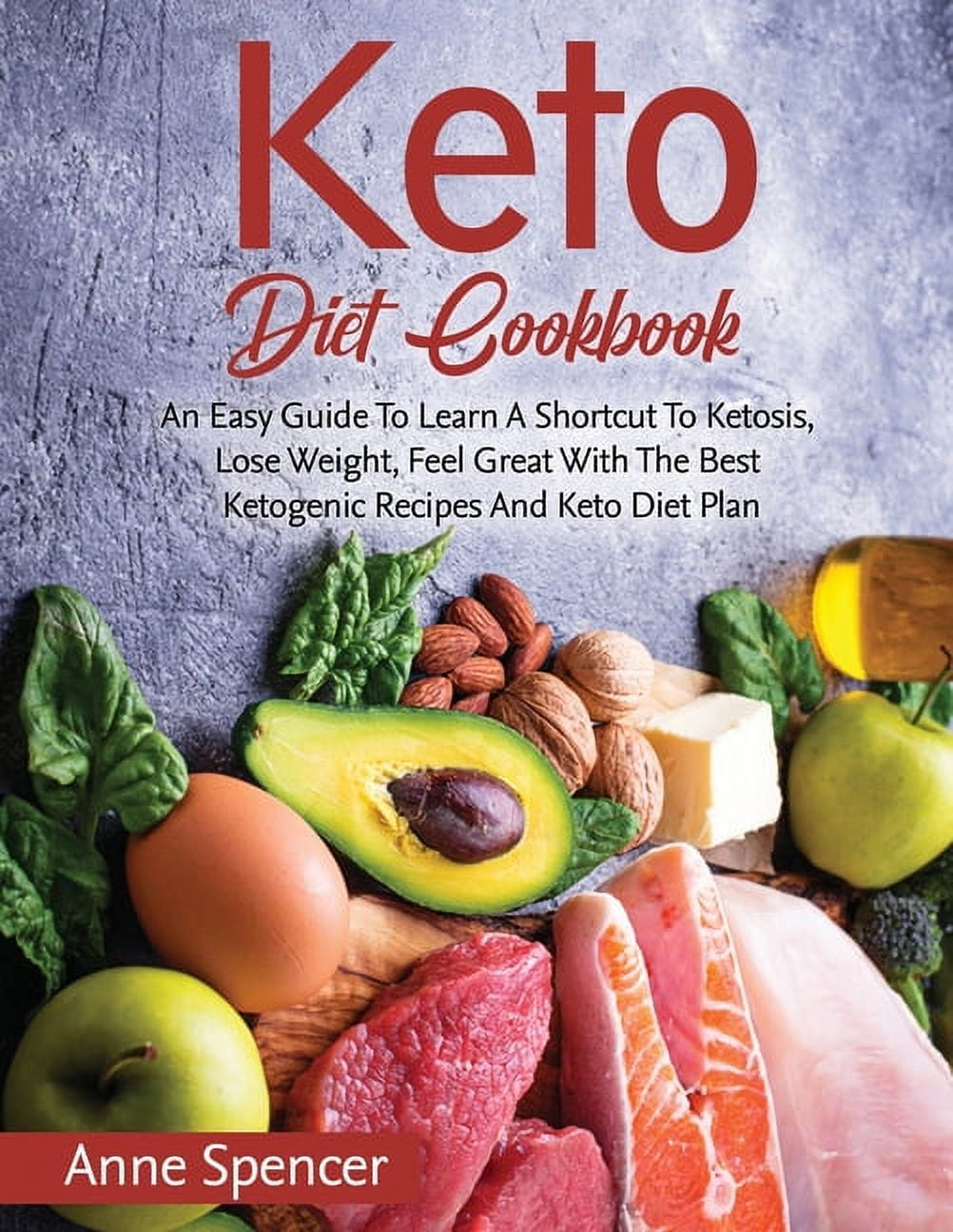 Keto Diet Cookbook: An Easy Guide To Learn A Shortcut To Ketosis, Lose ...