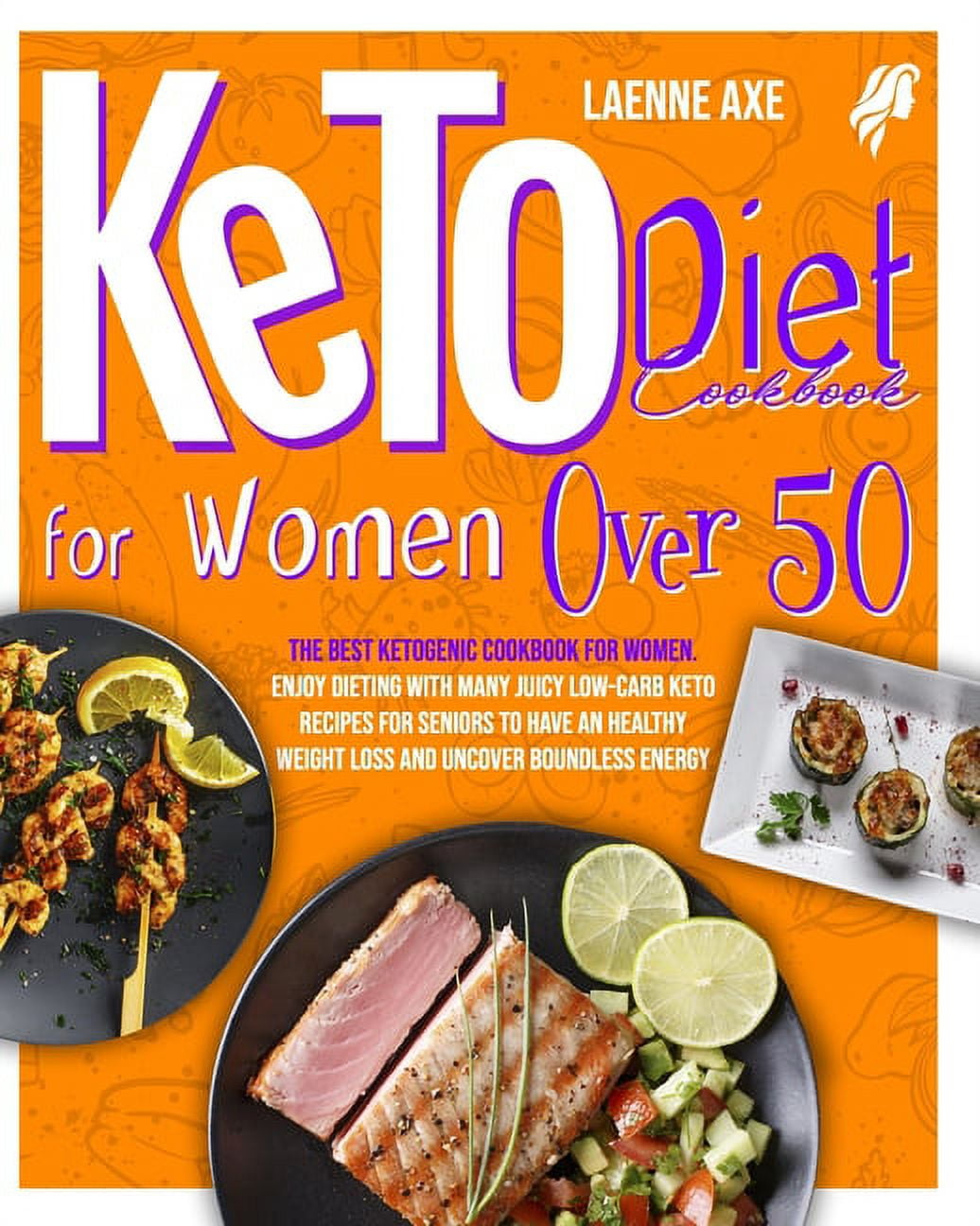 Keto Diet Cookbook For Women Over 50: The Best Ketogenic Cookbook For Women. Enjoy Dieting With ...