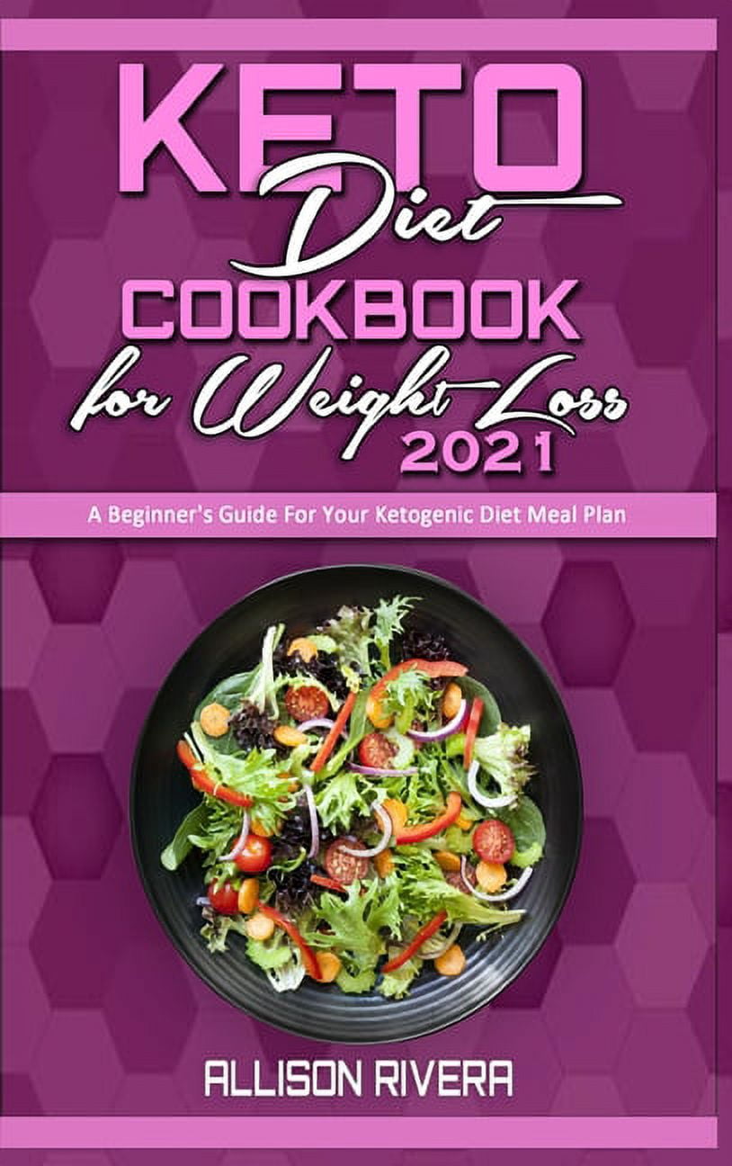 Keto Diet Cookbook for Weight Loss 2021: A Beginner's Guide For Your ...
