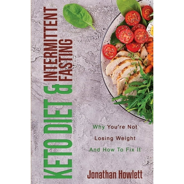 Keto Diet & Intermittent Fasting: Why You're Not Losing Weight And How To Fix It (Paperback ...