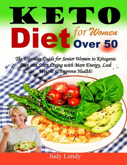 Keto Diet For Women Over 50 The Ultimate Guide For Senior Women To