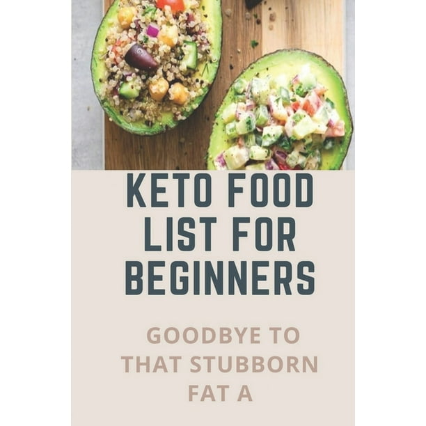 Keto Food List For Beginners: Goodbye To That Stubborn Fat A ...