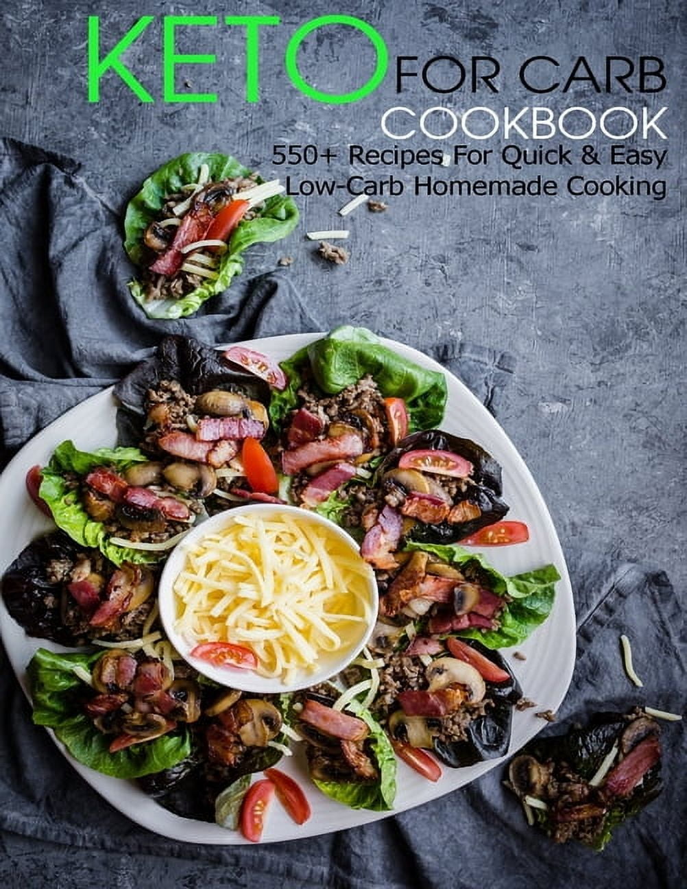 Keto For Carb Cookbook: 550+ Recipes For Quick & Easy Low-Carb Homemede ...