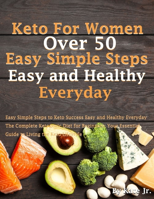 Keto For Women Over 50 Easy Simple Steps To Keto Success Easy And