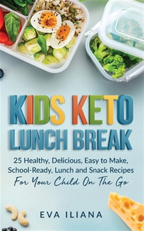 Keto Kids Lunch Break : 25 Healthy, Delicious, Easy-To-Make, School ...