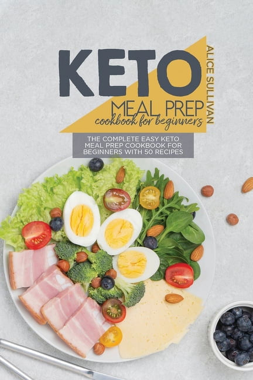 Keto Meal Prep Cookbook For Beginners: The Complete Easy Keto Meal Prep ...